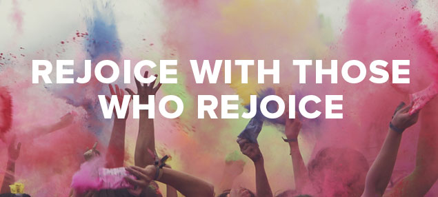 Rejoice With Those Who Rejoice – thelifeididntchoose
