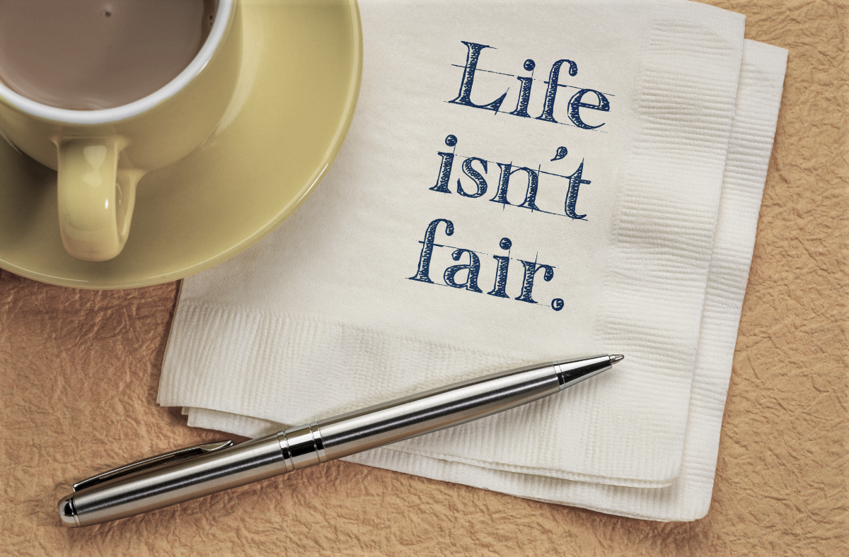 Nope. Life is NOT Fair. – thelifeididntchoose